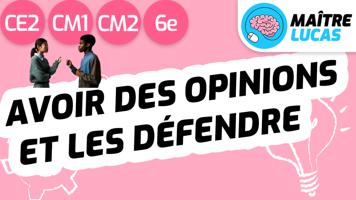 Avoir des opinions et les défendre CE2 CM1 CM2 - Maître Lucas